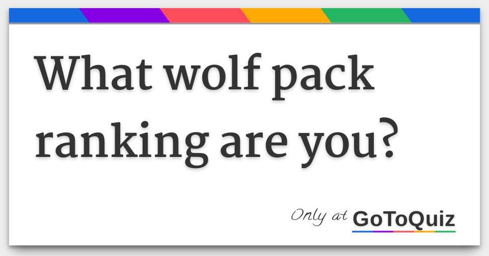 What Wolf Pack Ranking Are You What Wolf Pack Ranking Are You