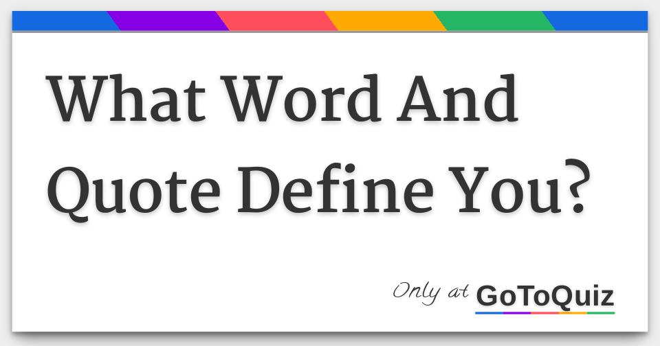 What Word And Quote Define You?