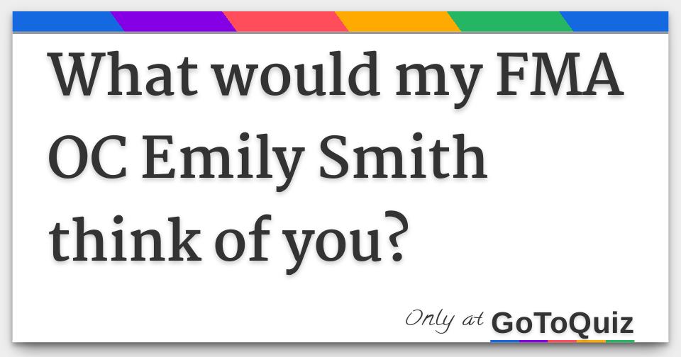 What would my FMA OC Emily Smith think of you?