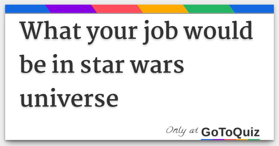 What your job would be in star wars universe