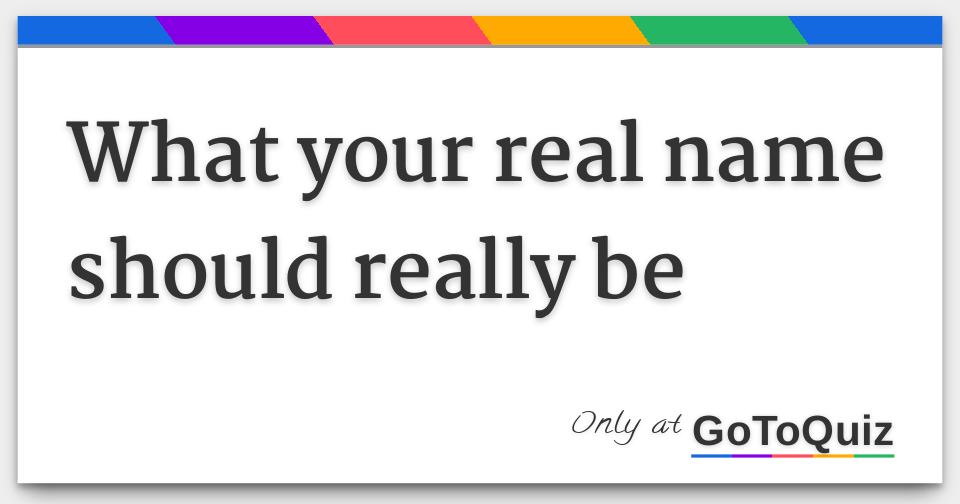 What your real name should really be