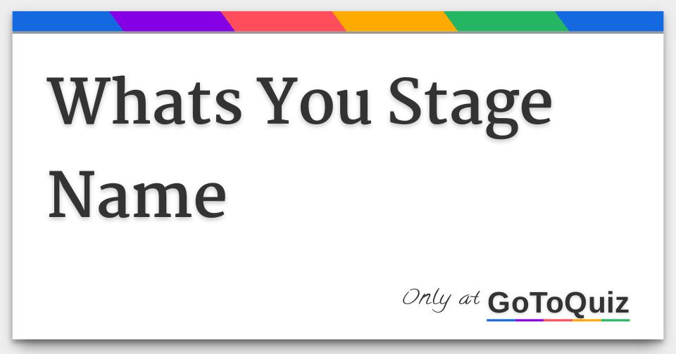 Whats You Stage Name