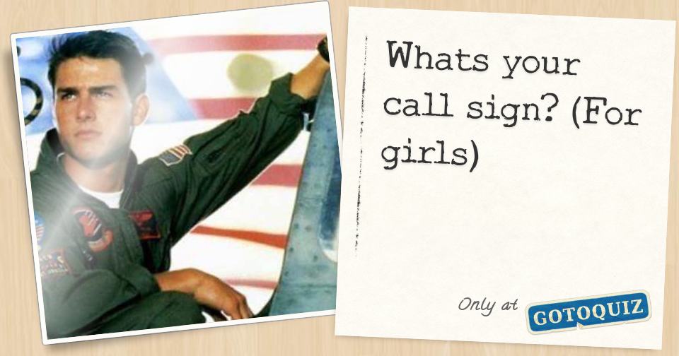 Whats your call sign? (For girls)