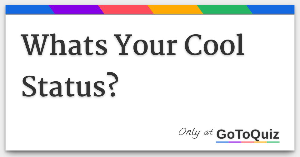 Whats Your Cool Status?