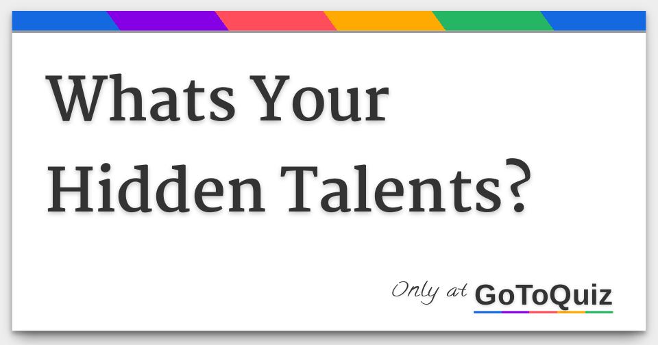 Whats Your Hidden Talents?