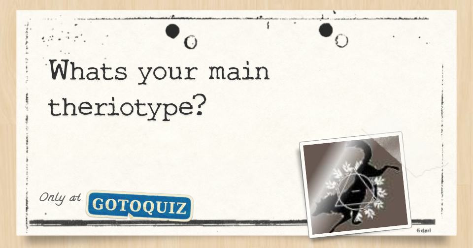 Whats your main theriotype?