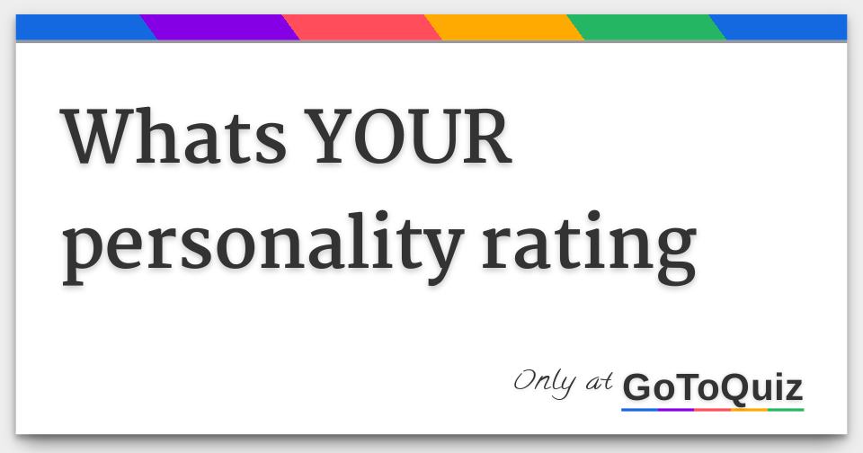 whats YOUR personality rating