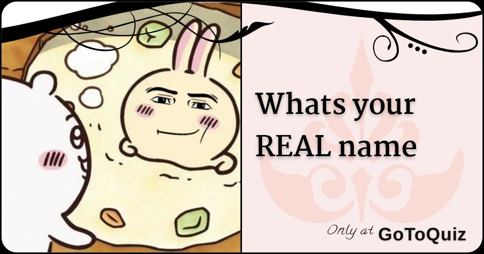 Whats your REAL name