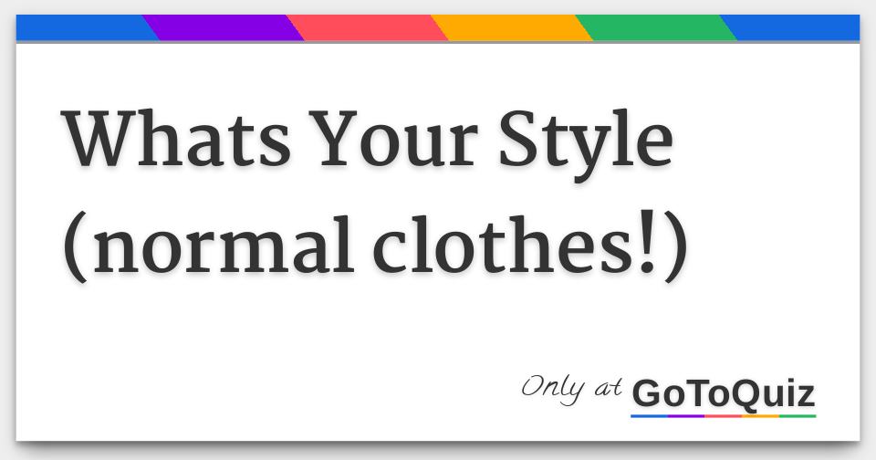 Whats Your Style (normal clothes!) Comments, Page 1