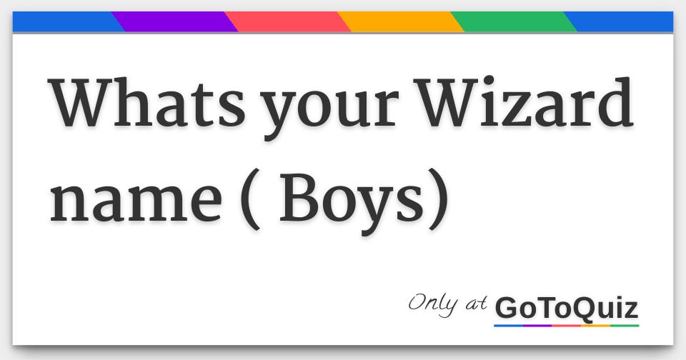 Whats your Wizard name ( Boys)