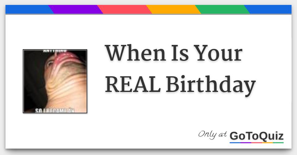 When Is Your REAL Birthday