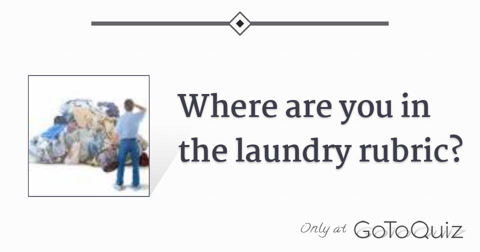 Where are you in the laundry rubric?