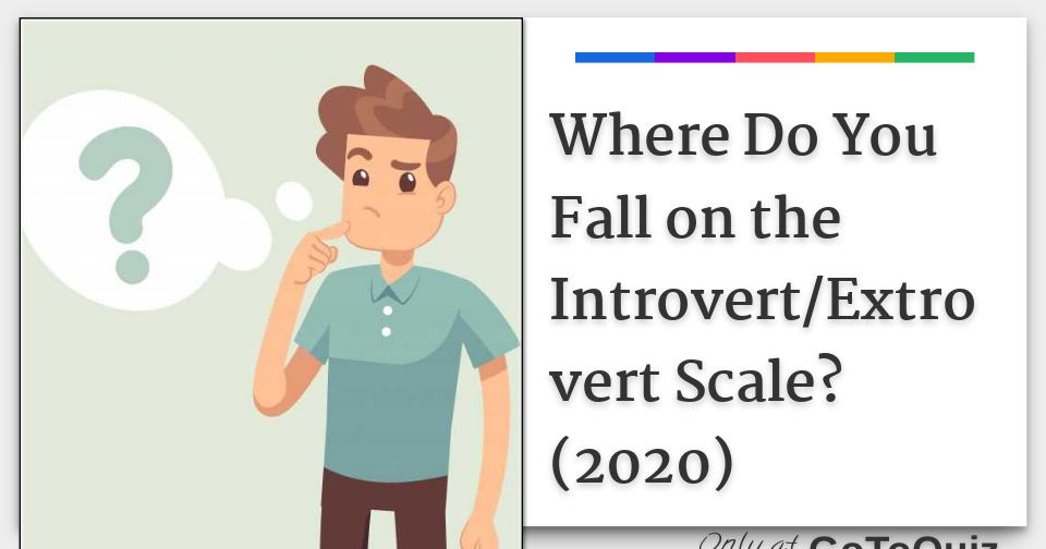 Where Do You Fall on the Introvert/Extrovert Scale? (2020)