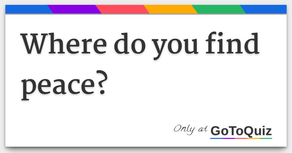 Where Do You Find Peace where-do-you-find-peace