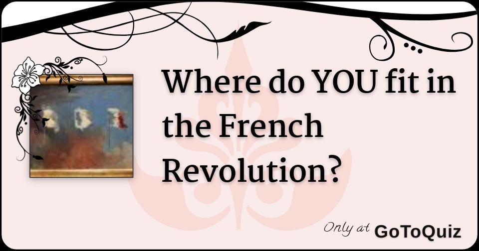 Where do YOU fit in the French Revolution?