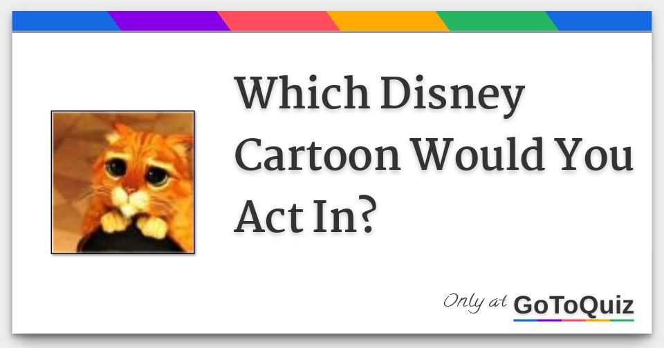 Which Disney Cartoon Would You Act In?