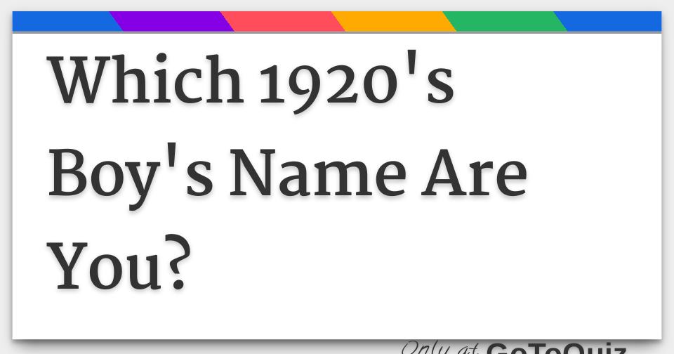 Which 1920's Boy's Name Are You?
