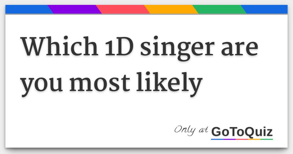 Which 1D singer are you most likely