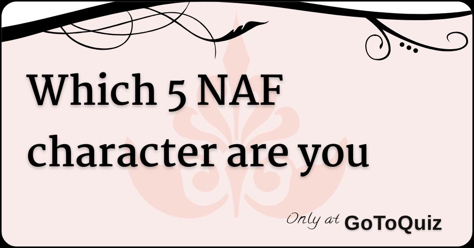 Which 5 NAF character are you