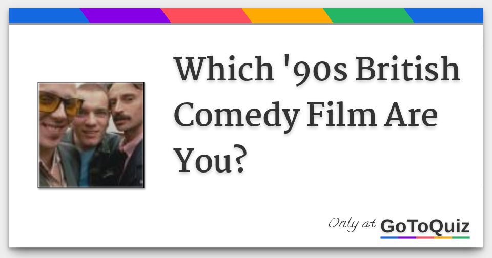 Which '90s British Comedy Film Are You?