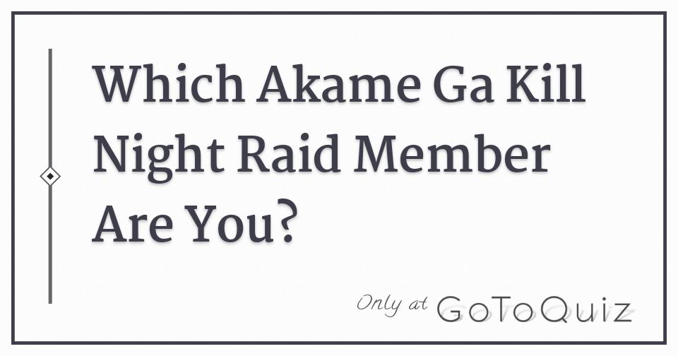 Which Akame Ga Kill Night Raid Member Are You?