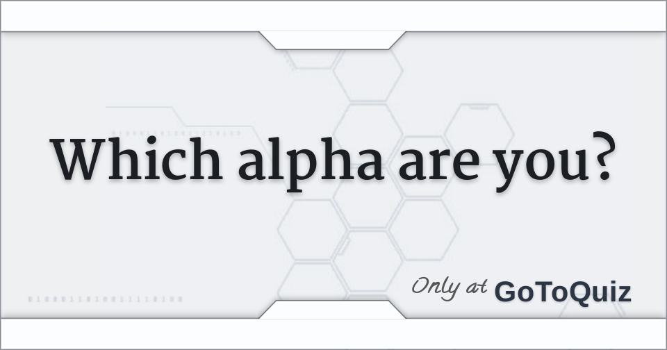 Which alpha are you?