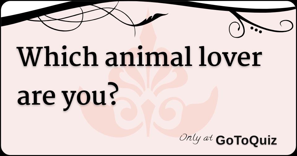 Which Animal Lover Are You which-animal-lover-are-you