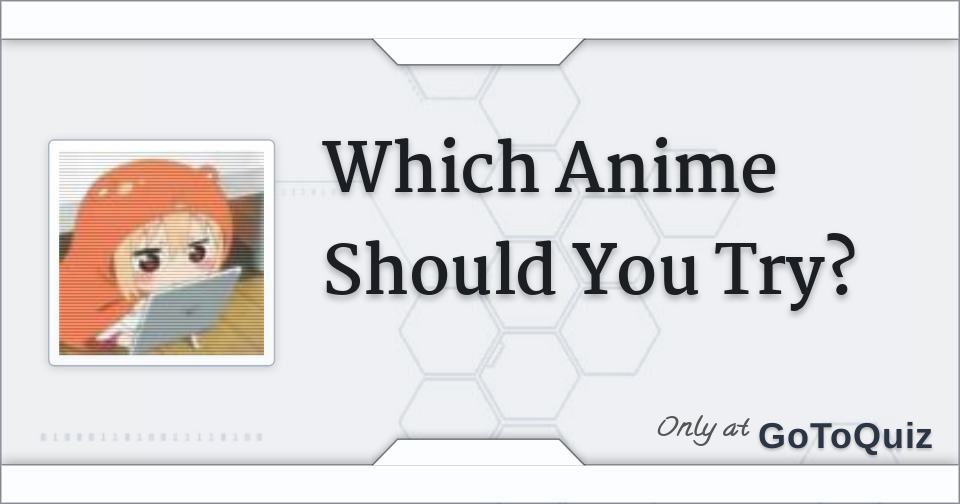 Which Anime Should You Try? Anime Recommendations