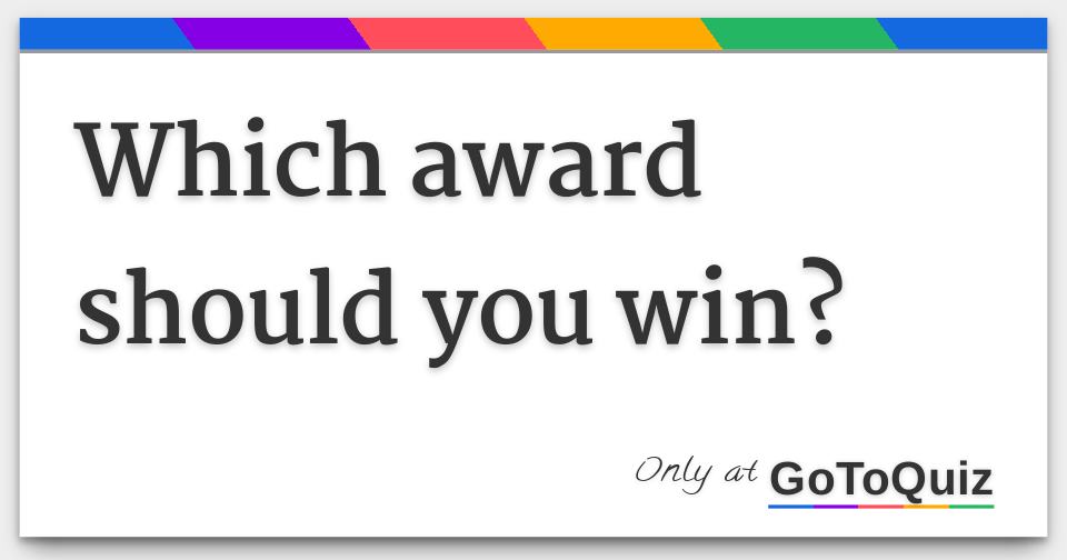 Which award should you win?