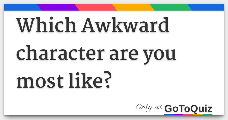 Which Awkward character are you most like?
