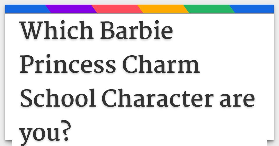 Which Barbie Princess Charm School Character are you?