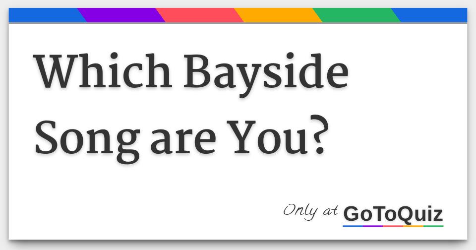 Which Bayside Song are You?