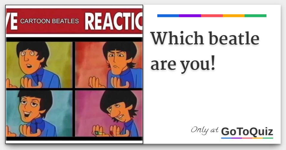 Which beatle are you! Answers