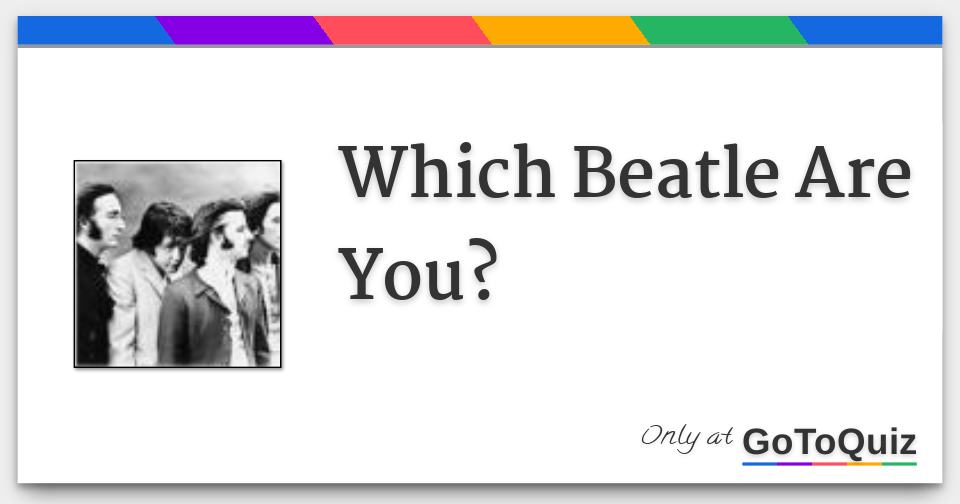 Which Beatle Are You?