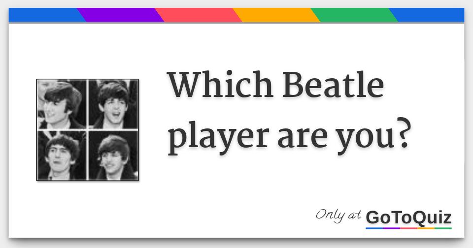 Which Beatle player are you?