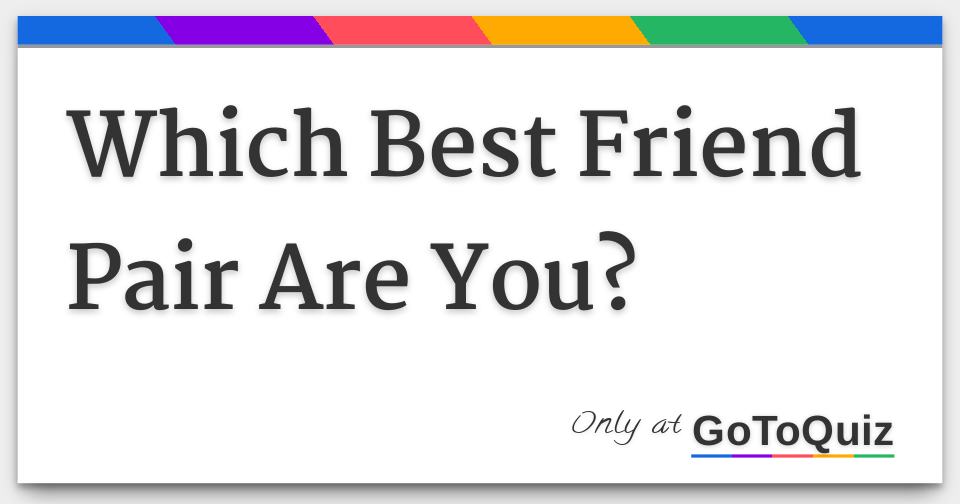 Which Best Friend Pair Are You?