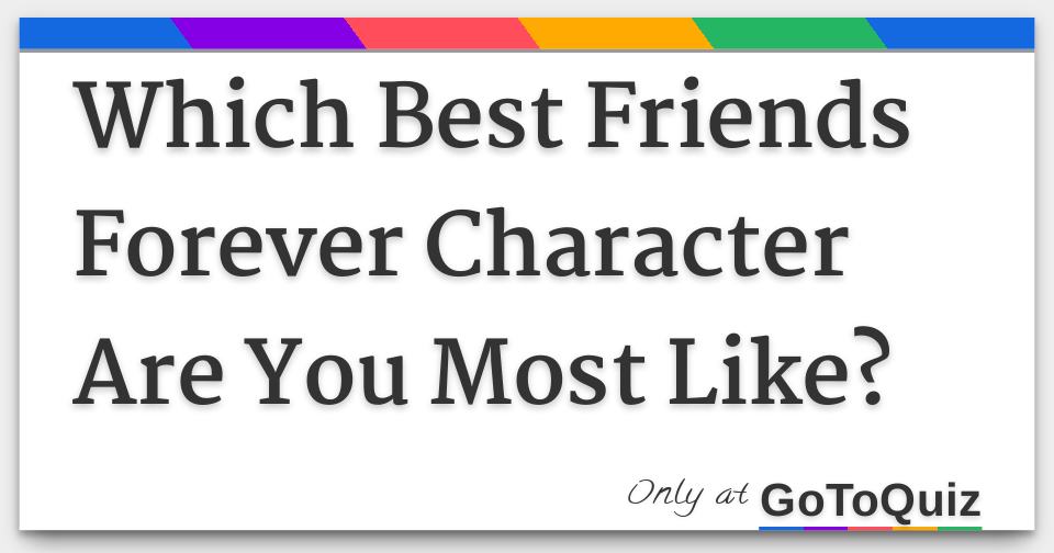 Which Best Friends Forever Character Are You Most Like?