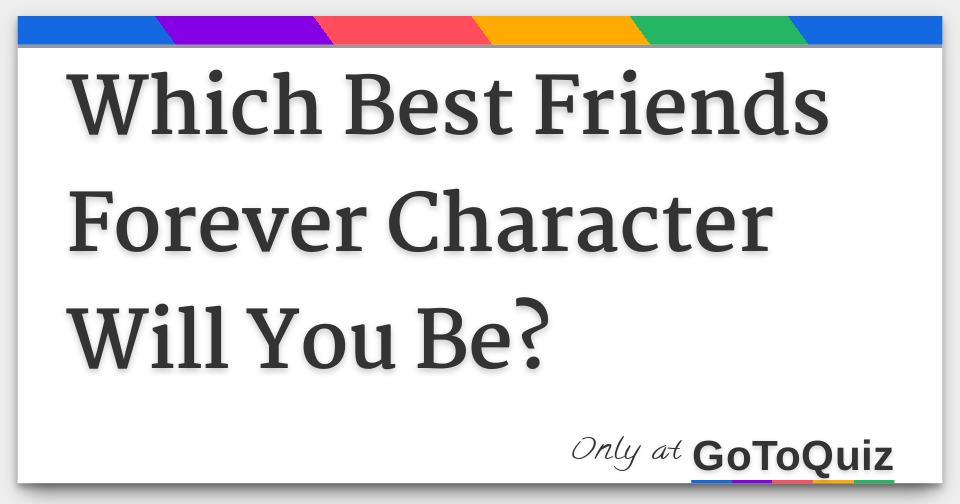 Which Best Friends Forever Character Will You Be?