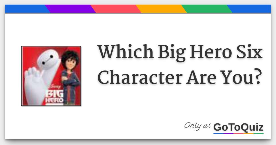 Which Big Hero Six Character Are You?