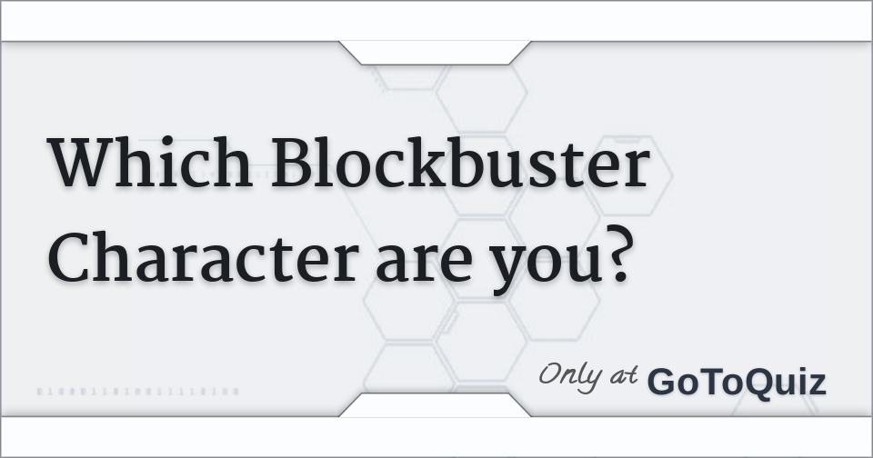 Which Blockbuster Character are you?