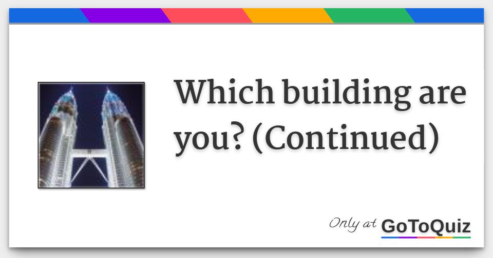 Which building are you? (Continued)