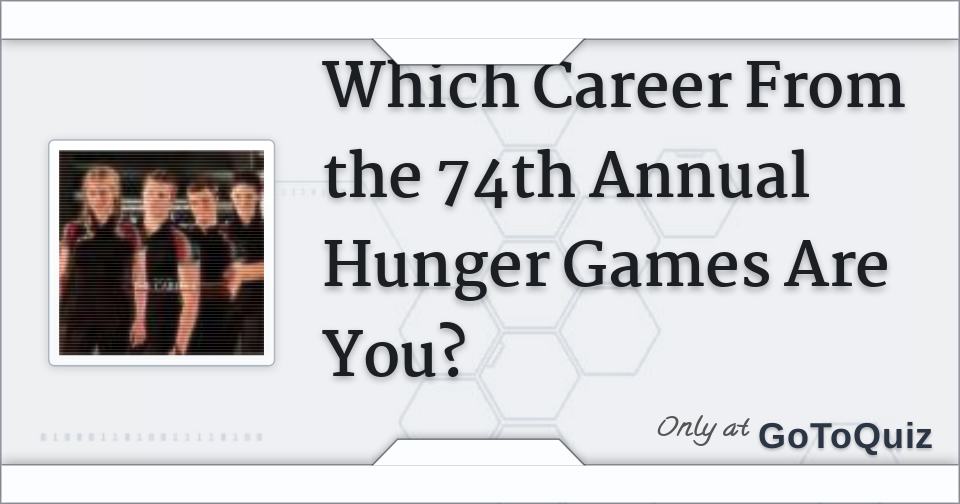 Which Career From the 74th Annual Hunger Games Are You?