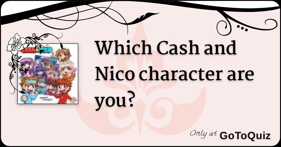 Which Cash and Nico character are you?