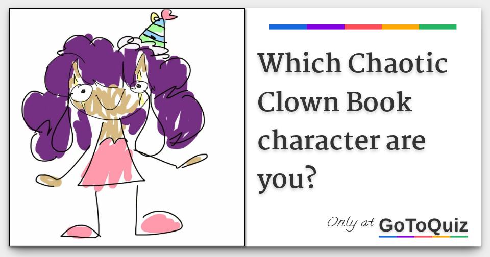 Which Chaotic Clown Book character are you?