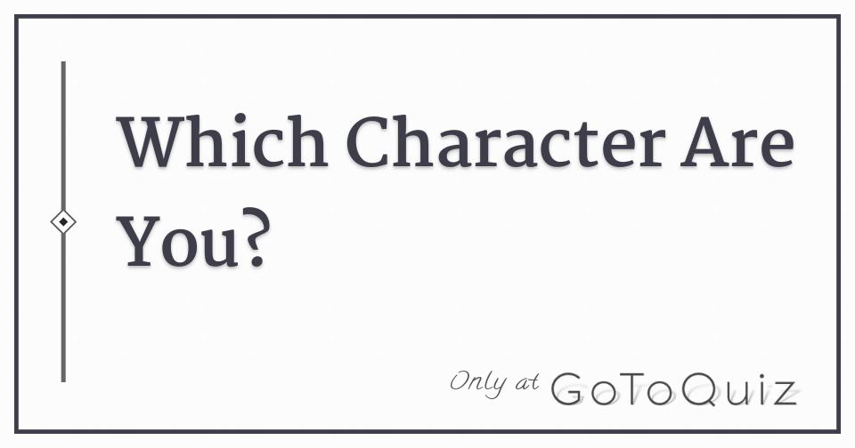 Which Character Are You?