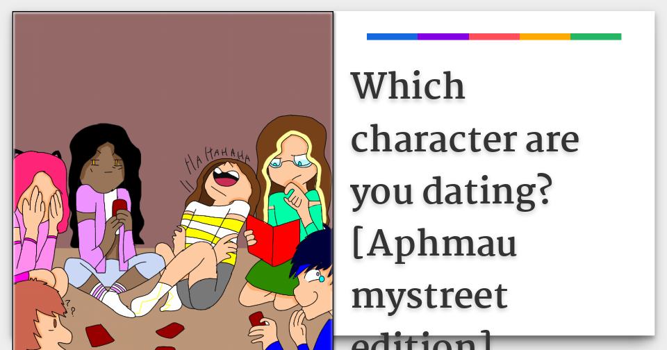 Which character are you dating? [Aphmau mystreet edition]