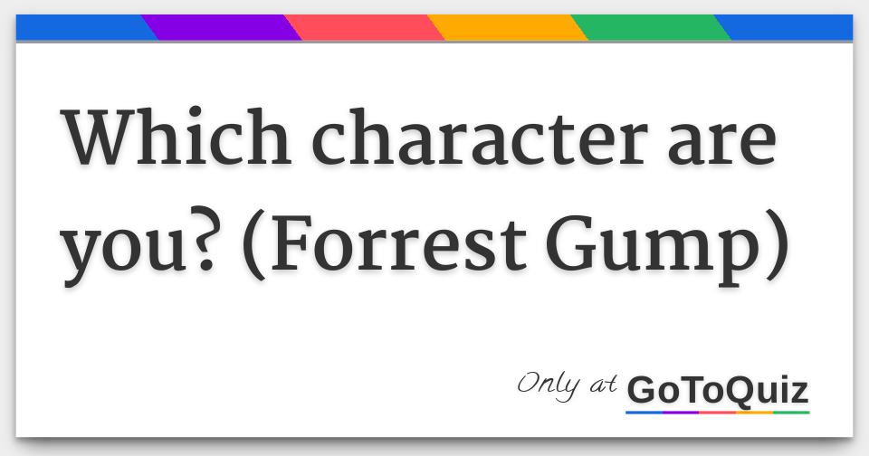 Which character are you? (Forrest Gump)