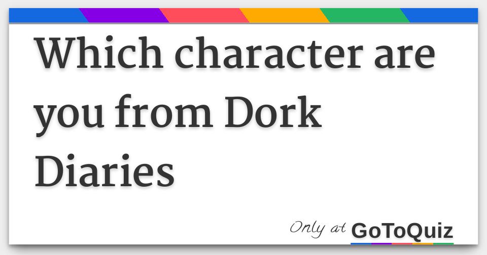 Which character are you from Dork Diaries