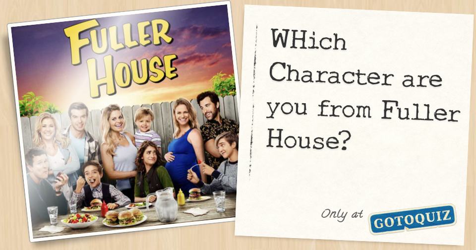 WHich Character are you from Fuller House?