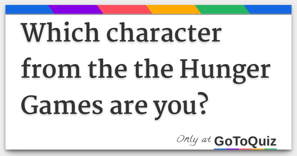 Which character from the the Hunger Games are you?